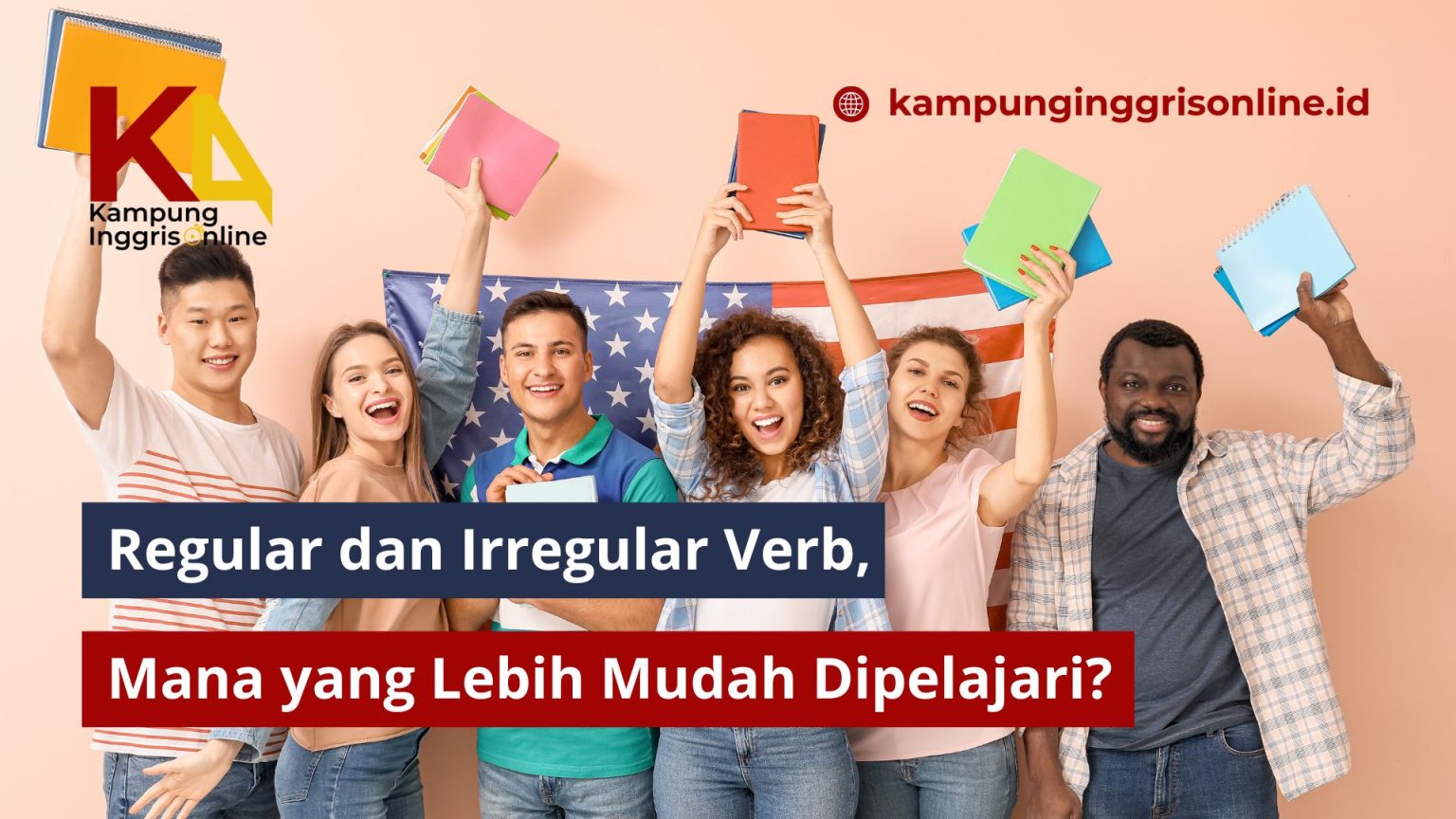 Regular dan Irregular Verb, Mana Yang Lebih Mudah Dipelajari?